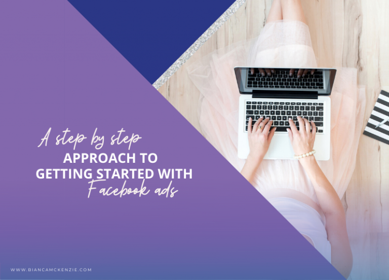 A step by step approach to getting started with Facebook ads - Bianca McKenzie